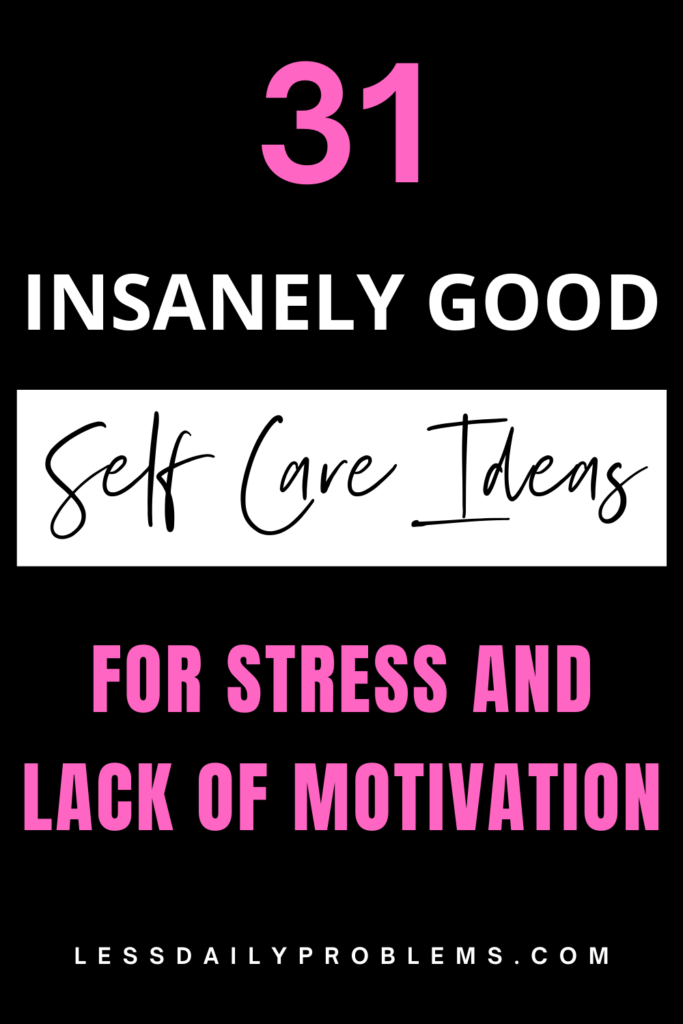 30 Best Self Care Ideas For Stress and Lack Of Motivation