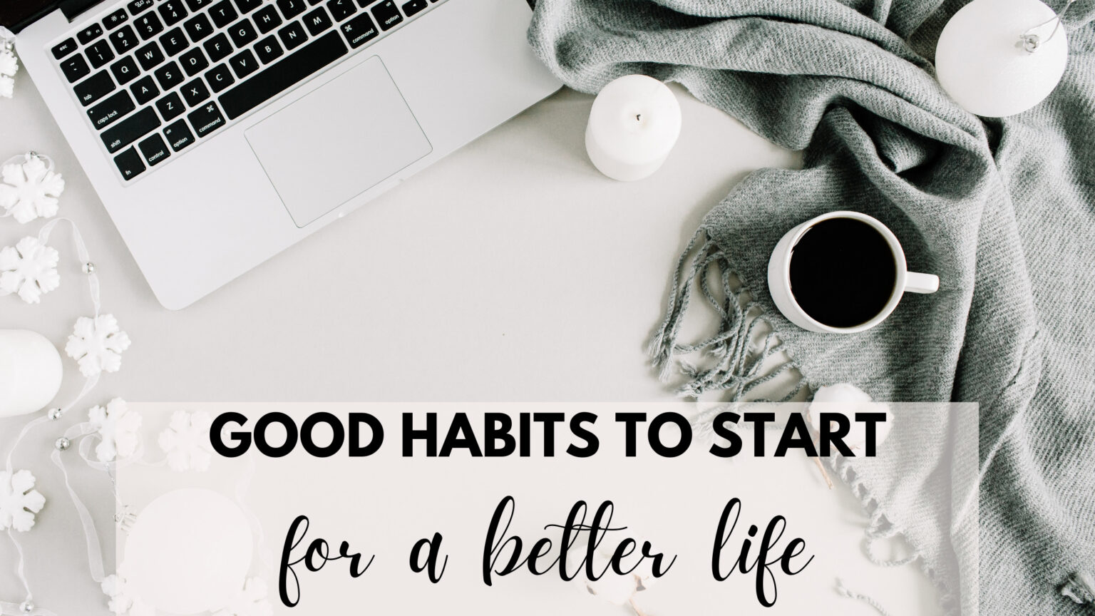 100 Good Habits To Start For A Better and Happier You - LIFE PRETTIFIED