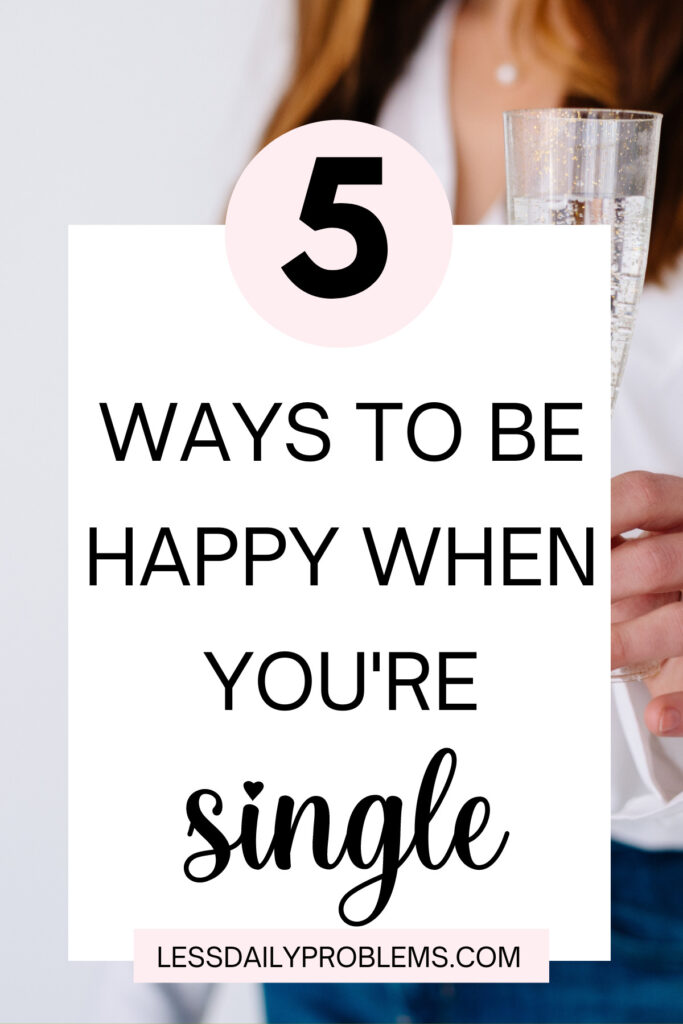 How To Be Happy Being Single: 5 Tips That Actually Work - LIFE PRETTIFIED
