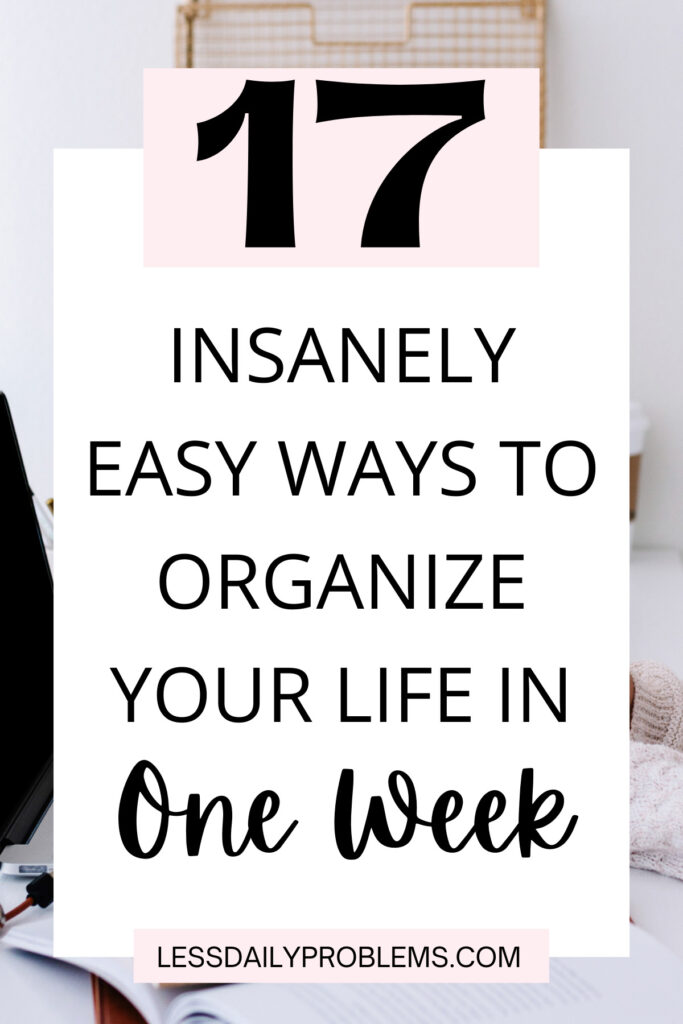 17 Insanely Easy Ways To Organize Your Life In One Week - Life Prettified